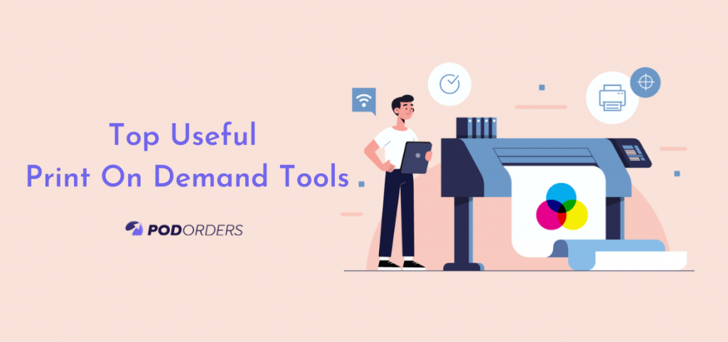 Top Useful Print On Demand Tools For Online Merchants 2022