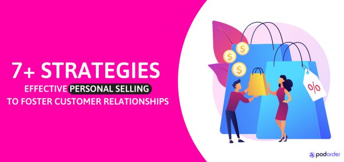 7+ Effective Personal Selling Strategies To Foster A Relationship With ...
